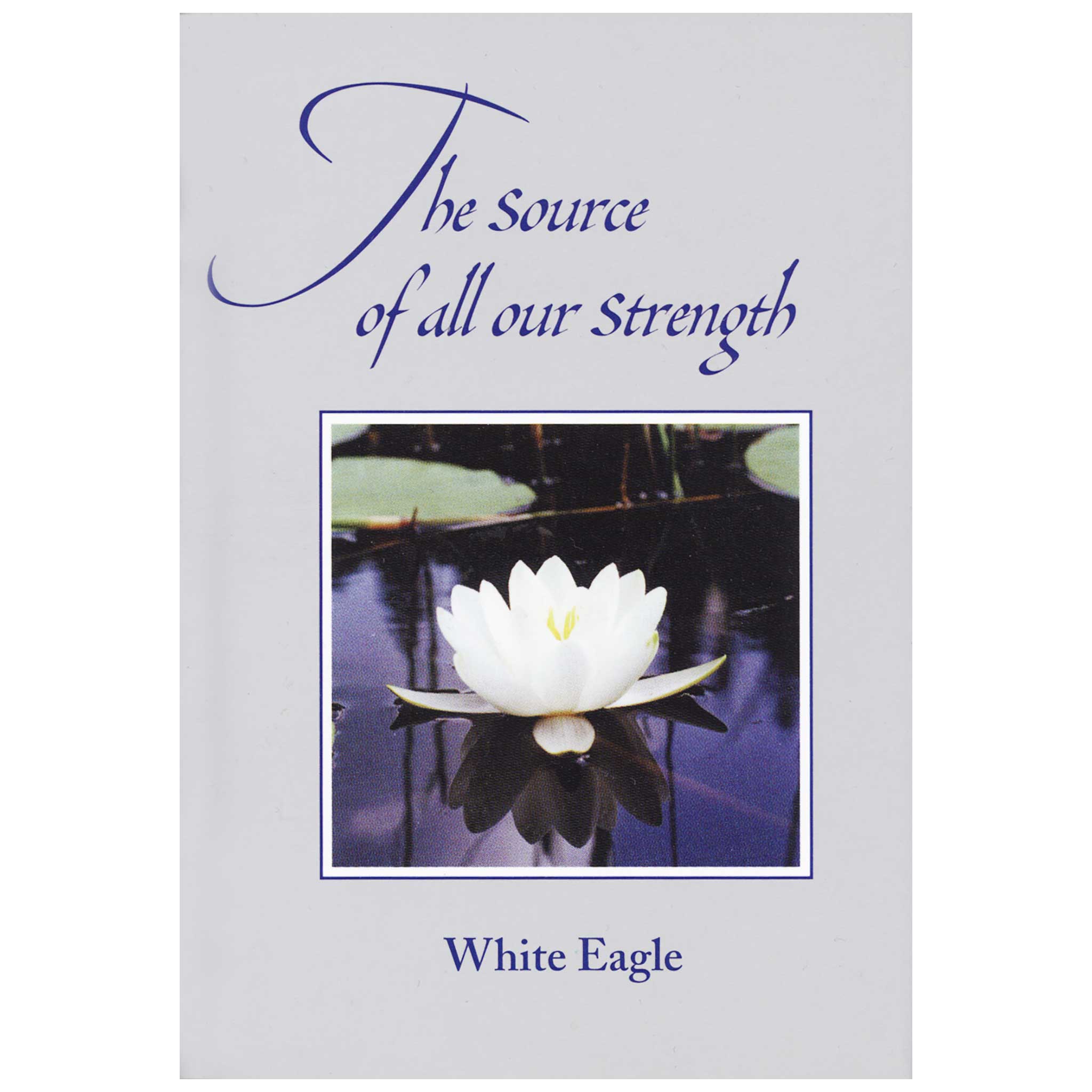 The Source of all our Strength – White Eagle Lodge